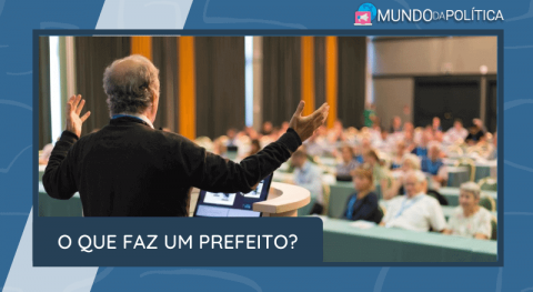 Saiba o que faz um prefeito e como se elege! - Mundo Da Política